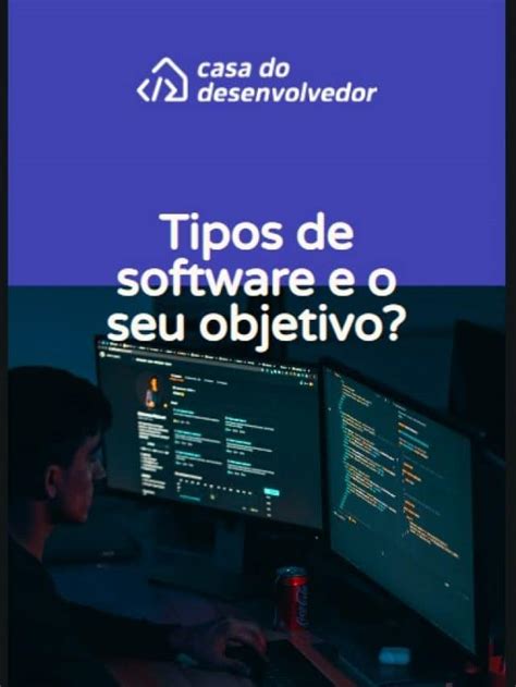Tipos De Software Quais As Suas Diferenças E Funcionalidades Blog Da Casa Do Desenvolvedor