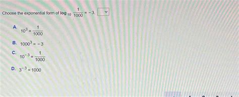 Solved Choose The Exponential Form Of Log 10 1 1000 3 A 10 3 1