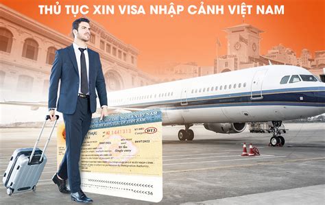 Thủ Tục Xin Công Văn Nhập Cảnh Vào Việt Nam Mới Nhất