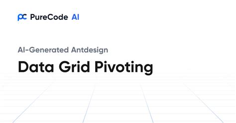 Develop Ant Design Data Grid Pivoting Ai Makes Easy