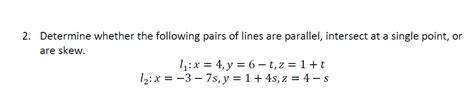 Solved Determine Whether The Following Pairs Of Lines Are Chegg