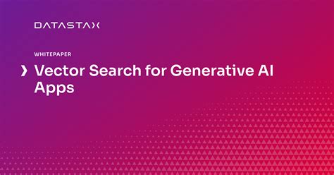 Vector Search For Generative Ai Apps Datastax