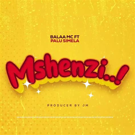 Mshenzi By Balaa Mc Ft Palu Simela Mp3 Download Nyimbo Mpya