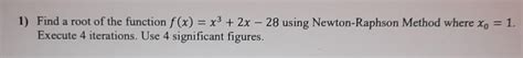 solved 1 find a root of the function f x x3 2x−28 using
