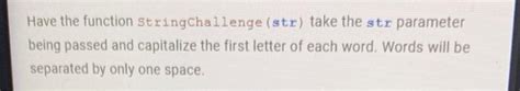 Solved Have The Function Stringchallenge Str Take The Str