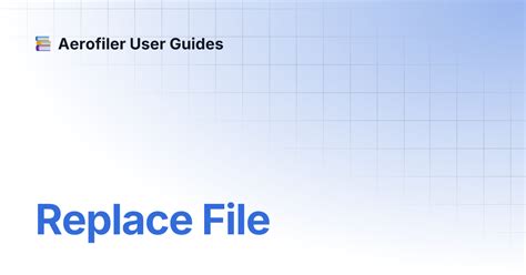 Replace File Aerofiler User Guides