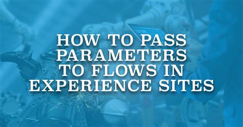 How To Pass Parameters To Flows In Experience Sites Salesforce Time