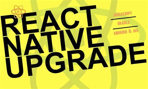 Upgrade Your React Native Project To The Latest Version By