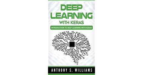 Deep Learning With Keras Introduction To Deep Learning With Keras By Anthony Williams