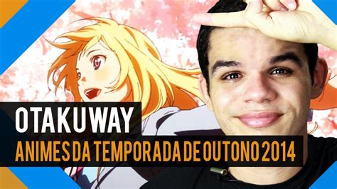 Final 10 Animes Temporada De Outono 2014 Otakuway Youtube