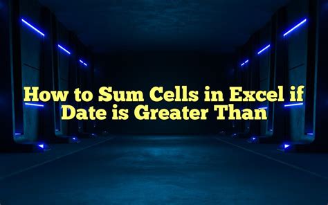 How To Sum Cells In Excel If Date Is Greater Than
