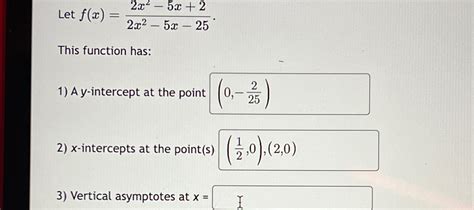 Solved Let F X 2x2 5x 22x2 5x 25this Function Has A