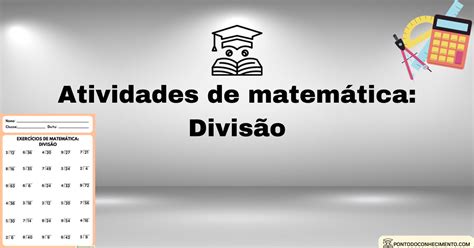 Atividades De Matem Tica Divis O Ponto Do Conhecimento