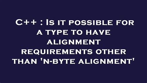 C Is It Possible For A Type To Have Alignment Requirements Other