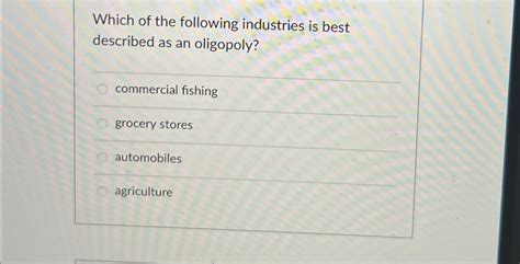 Solved Which Of The Following Industries Is Best Described