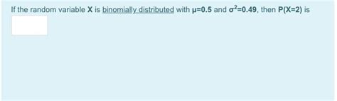 Solved If The Random Variable X Is Binomially Distributed
