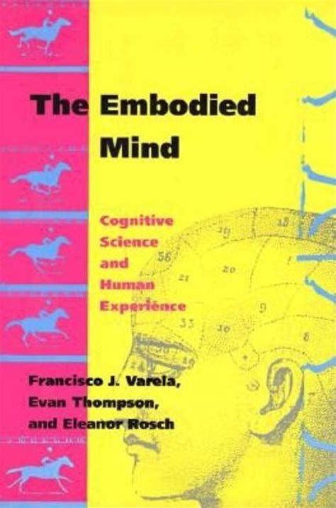 The Embodied Mind Cognitive Science And Human Experience