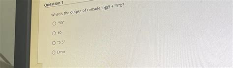 Quèstion 1what Is The Output Of Console Log55