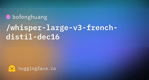Bofenghuangwhisper Large V3 French Distil Dec16 · Hugging Face