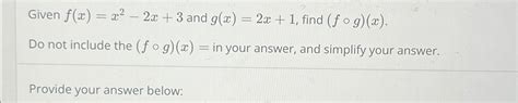 Solved Given F X X2 2x 3 ﻿and G X 2x 1 ﻿find F G X Do