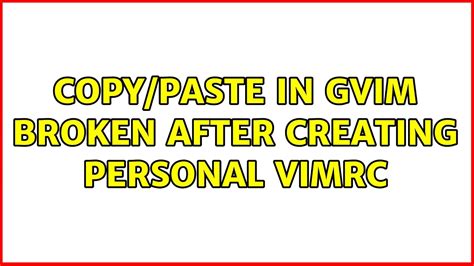 Copy Paste In Gvim Broken After Creating Personal Vimrc 2 Solutions Youtube