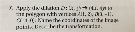 Solved Apply The Dilation D X Y Rightarrow 4x 4y To