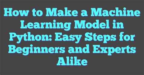 how to make a machine learning model in python easy steps for