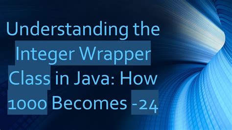 Understanding The Integer Wrapper Class In Java How 1000 Becomes 24 Youtube