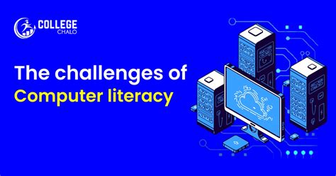 The Challenges Of Computer Literacy College Chalo