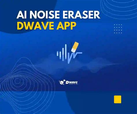 Ai Noise Eraser Dwave Solution To Annoying Background Noise