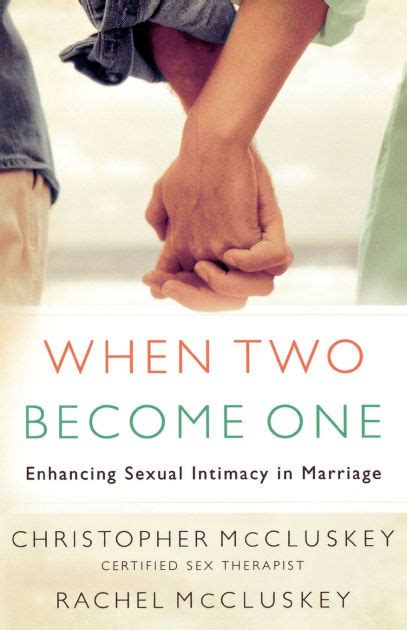 When Two Become One Enhancing Sexual Intimacy In Marriage By Christopher Mccluskey Rachel