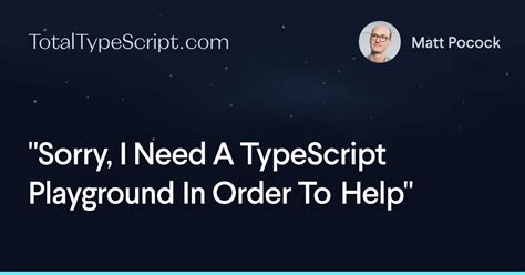 sorry i need a typescript playground in order to help total typescript