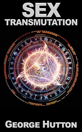 Sex Transmutation By George Hutton Goodreads