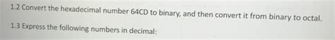 Solved 12 Convert The Hexadecimal Number 64cd To Binary