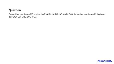 solved capacitive reactance xc is given by 1 Ï‰c 1 Ï‰ 2c Ï‰c Ï‰ c