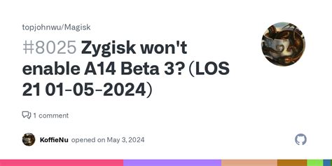 Zygisk Wont Enable A14 Beta 3 Los 21 01 05 2024 · Issue 8025 · Topjohnwumagisk · Github