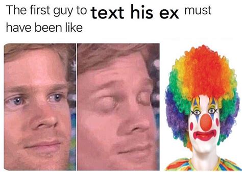 The First Guy To Text His Ex Must Have Been Like Funny