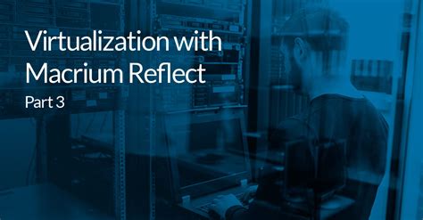 virtualization with macrium reflect — part 3 by macrium software macrium software medium