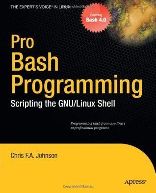Pro Bash Programming Scripting The Linux Shell By Chris F A Johnson Goodreads