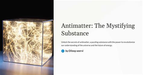 Antimatter The Mystifying Substance