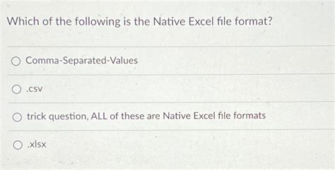 Solved Which Of The Following Is The Native Excel File