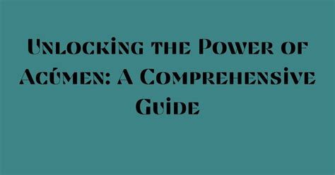 Unlocking The Power Of Acúmen A Comprehensive Guide