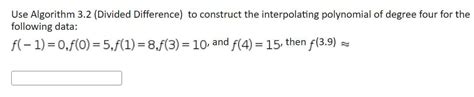 Solved Use Algorithm 32 Divided Difference To Construct