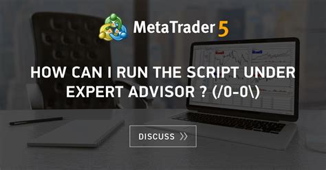 How Can I Run The Script Under Expert Advisor 0 0 Expert Advisor Mql4 And Metatrader 4