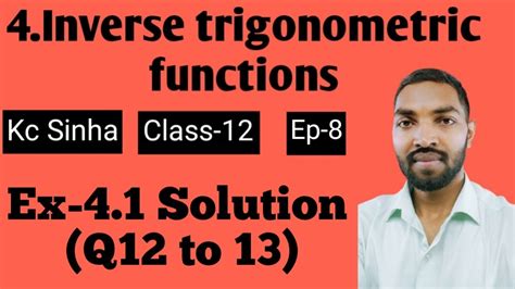 Ep 8 Class 12 Kc Sinha Solution Ex 4 1 Q12 To 13 Youtube
