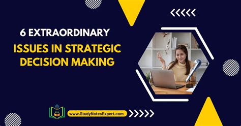 6 Extraordinary Issues In Strategic Decision Making