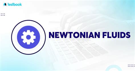 Newtonian Fluids Definition Properties Applications And Examples