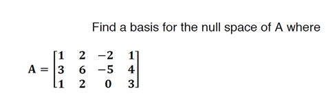 Solved Find A Basis For The Null Space Of A Where A 1 2