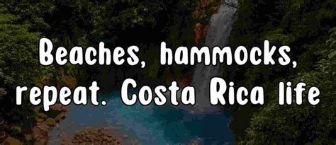 240 Inspiring Costa Rica Quotes For Adventure Beauty And Pura Vida