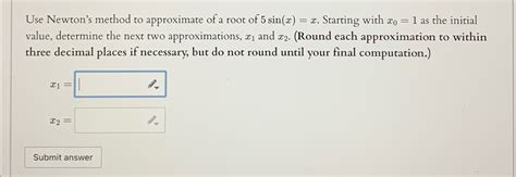 solved use newton s method to approximate of a root of